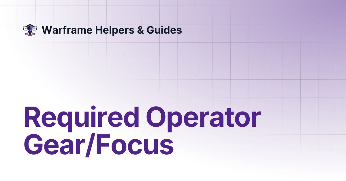 Required Operator Gear/Focus | Warframe Helpers & Guides